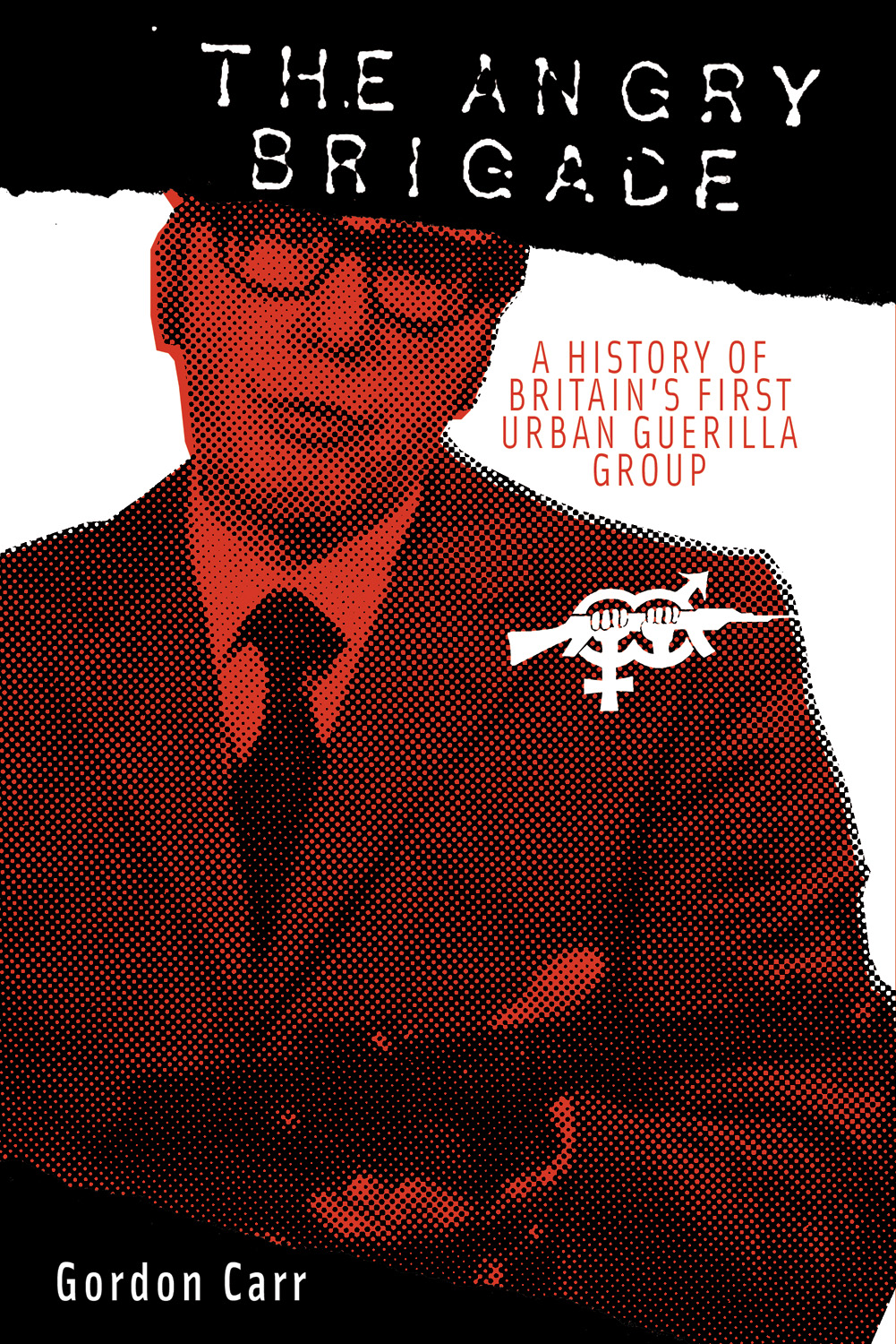 The Angry Brigade: A History of Britain's First Urban Guerilla Group: A ...